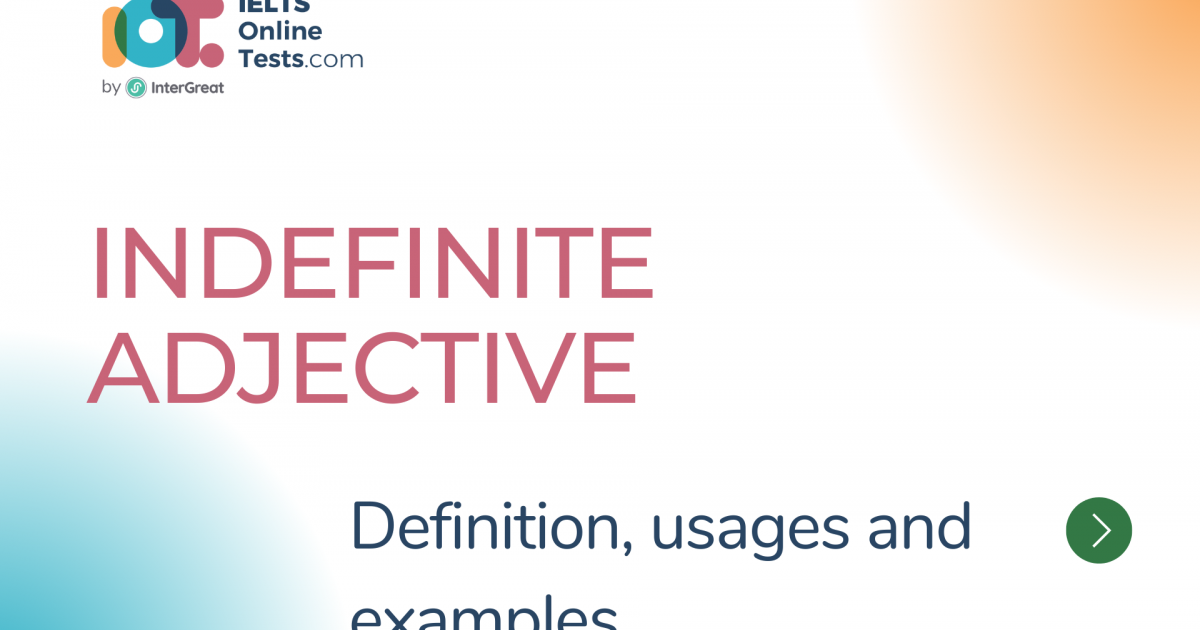 Indefinite Adjective definition, usages and examples | IELTS Online Tests Indefinite Adjective definition, usages and examples | IELTS Online Tests